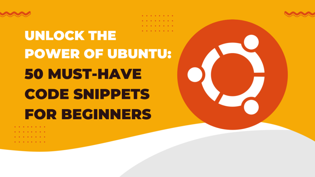 Unlock the Power of Ubuntu: 50 Must-Have Code Snippets for Beginners ... Unlock the Power of Ubuntu: 50 Must-Have Code Snippets for Beginners ...
