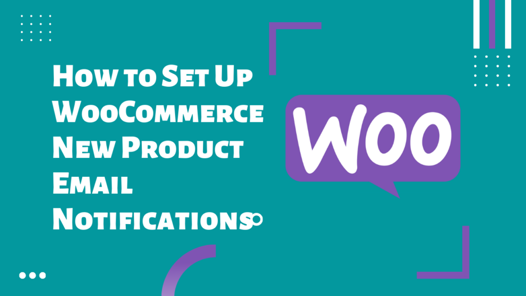 How To Set Up Woocommerce New Product Email Notifications